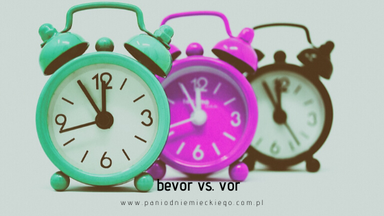 Bevor vs. Vor – Blog o języku niemieckim